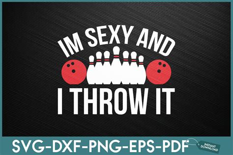 Lover Im Sexy And I Throw It Bowling Fun Graphic By Uniqueidea