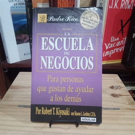 La Escuela De Negocios Robert T Kiyosaki Sharon L Lechter