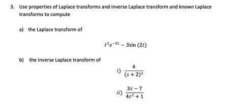 use properties of laplace transforms and inverse laplace transform and