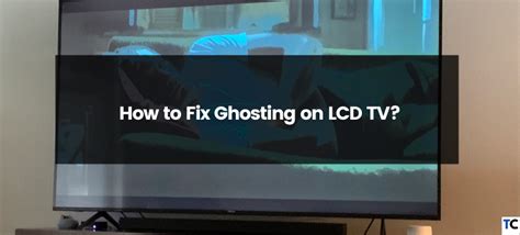 How To Fix Ghosting On Lcd Tv On An Lcd Tv Ghosting Can Be A By Guides Arena Medium