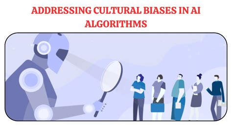 Addressing Cultural Biases In AI Algorithms Cultural Sensitivity