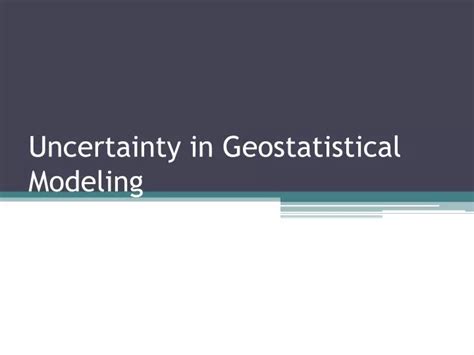 PPT Uncertainty In Geostatistical Modeling PowerPoint Presentation Free Download ID