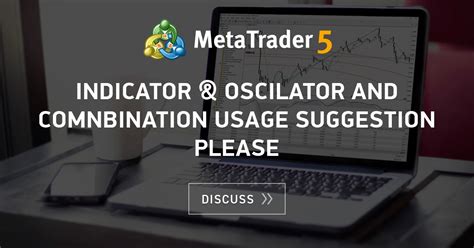 Indicator And Oscilator And Comnbination Usage Suggestion Please Best Forex Signals General