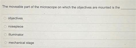 [answered] the moveable part of the microscope on which the obj