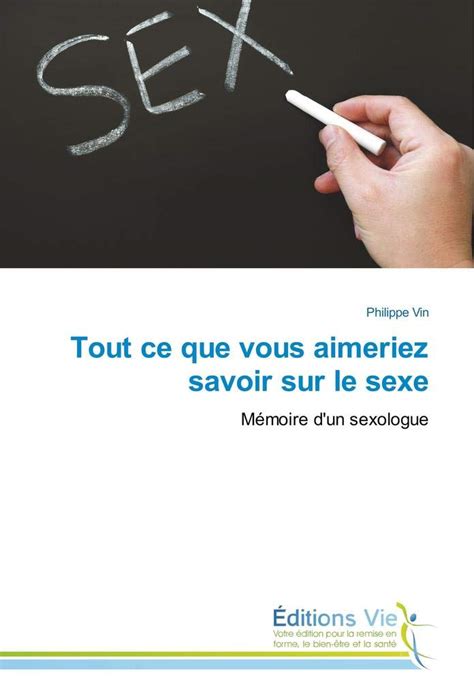 Amazon Com Tout Ce Que Vous Aimeriez Savoir Sur Le Sexe M Moire D Un Sexologue French Edition