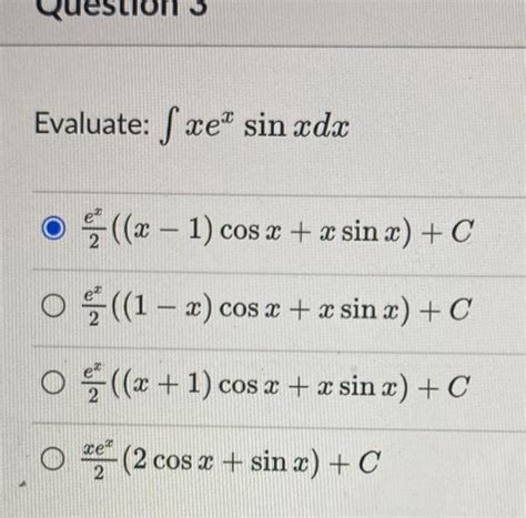 Solved Evaluate ∫xexsinxdx 2ex X−1 Cosx Xsinx C