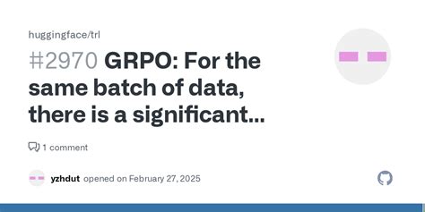 Grpo For The Same Batch Of Data There Is A Significant Difference In Model Performance Between