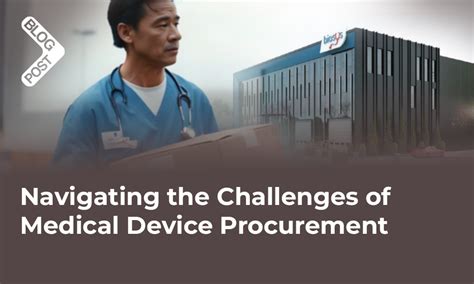 How To Navigate The Challenges Of Medical Device Procurement Biosys