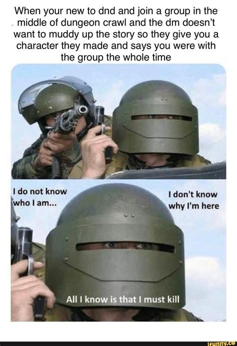 When Your New To Dnd And Join A Group In The Middle Of Dungeon Crawl