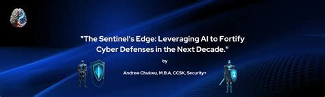 The Sentinels Edge Leveraging Ai To Fortify Cyber Defenses In The Next Decade