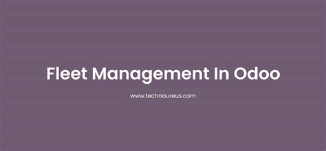 Fleet Management In Odoo Fleet Management Software Technaureus