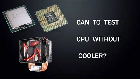 Can You Test Cpu Without Cooler Comprehensive Guide