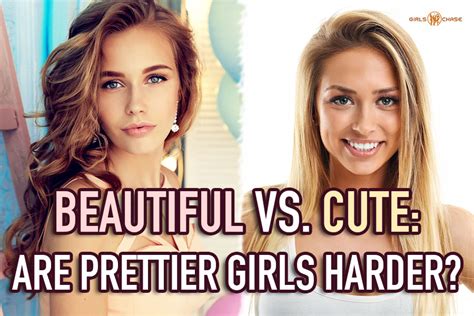 Are Gorgeous Women More Difficult Than Cute Or Pretty Ones Girls Chase