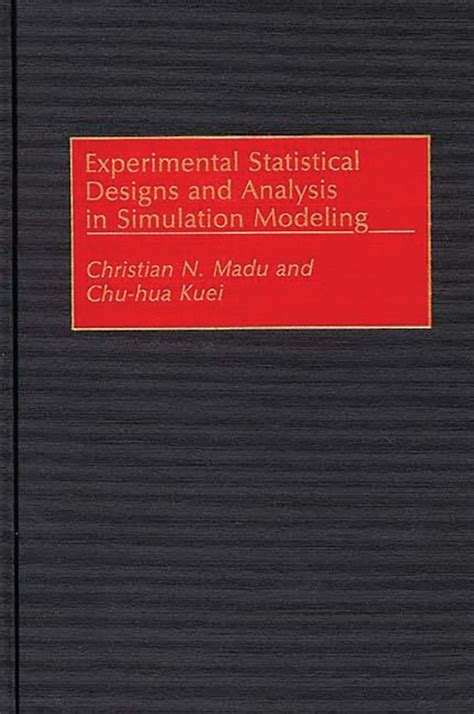 Experimental Statistical Designs And Analysis In Simulation Modeling Chu Hua Kuei Praeger