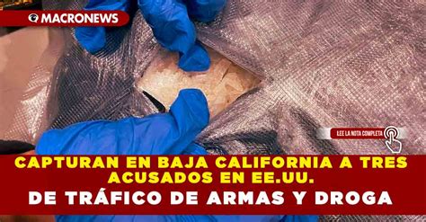 Capturan En Baja California A Tres Acusados En Eeuu De TrÁfico De