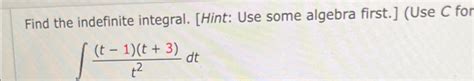 solved find the indefinite integral [hint use some algebra
