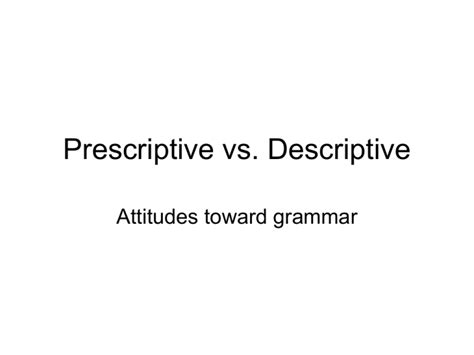 Prescriptive Vs Descriptive Grammar Attitudes To Language
