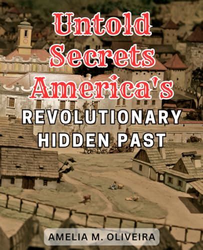Untold Secrets Americas Revolutionary Hidden Past Revelations
