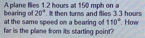 Solved A Plane Flies Hours At Mph On A Bearing Of It Then Turns And Flies