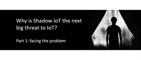 Why Is Shadow Iot The Next Big Threat To Iot Eubint Iot