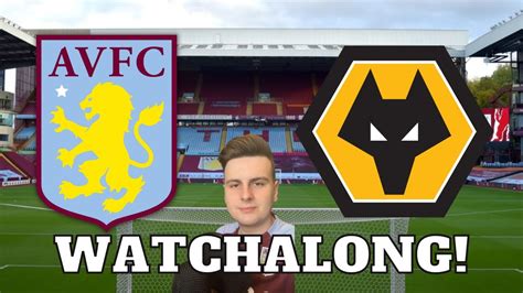 Aston Villa Vs Wolves Live Watchalong Youtube