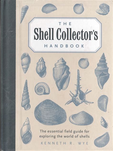 The Shell Collector S Handbook The Essential Field Guide For Exploring The World Of Shells By
