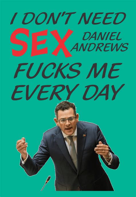 I Dont Need Sex Daniel Andrews Fucks Me Every Day Magnet Cru12 28 121