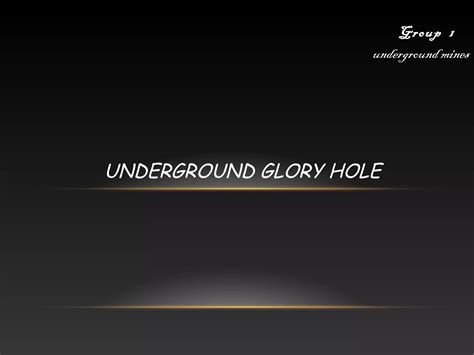 Gophering And Glory Hole Underground Mining Ppt