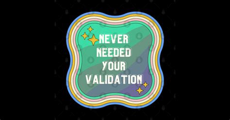 Never Needed Your Validation Design Attitude Sticker Teepublic