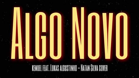 Algo Novo Kemuel Feat Lukas Agustinho Natan Silva Cover YouTube