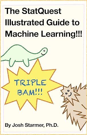 The Statquest Illustrated Guide To Machine Learning By Josh Starmer