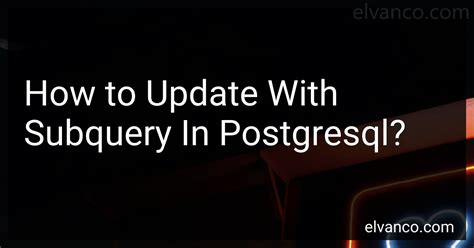 How To Update With Subquery In Postgresql In 2024