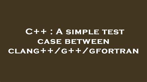 C A Simple Test Case Between Clang G Gfortran YouTube