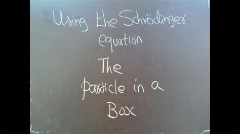 Using Schrodinger Equation A Particle In A Box Youtube