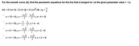 Solved For The Smooth Curve R T Find The Parametric Chegg