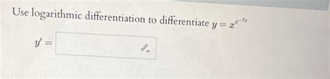 Solved Use Logarithmic Differentiation To Differentiate