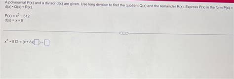 Solved A Polynomial P X And A Divisor D X Are Given Use
