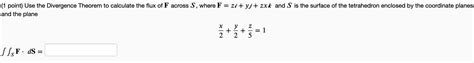 Solved Point Use The Divergence Theorem To Calculate The Chegg Com