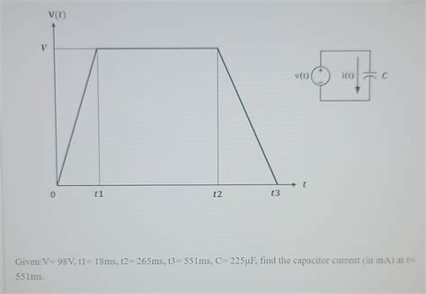 Solved Given V 98 V t1 18 ms t2 265 ms t3 551 ms C 225μF Chegg com
