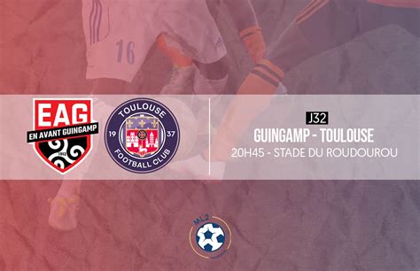 Ligue 2 32e Journée Guingamp Pour Suivre Le Rythme Toulouse Pour