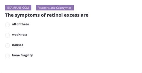 The Symptoms Of Retinol Excess Are Examians