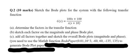 Solved Q 2 10 Marks Sketch The Bode Plots For The System Chegg