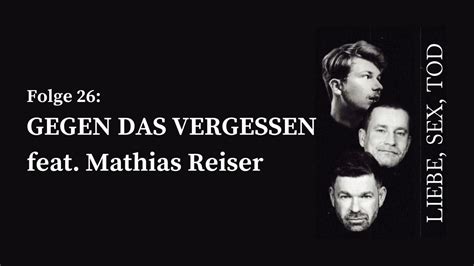 Liebe Sex Tod Folge 26 Gegen Das Vergessen Feat Mathias Reiser