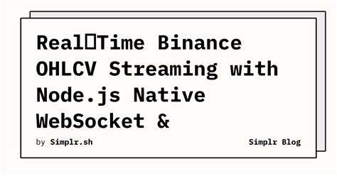 Real‑time Binance Ohlcv Streaming With Nodejs Native Websocket And Typescript Simplr Blog