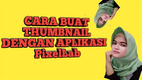 Cara Buat Thumbnail Dengan Aplikasi Pixellab Youtube