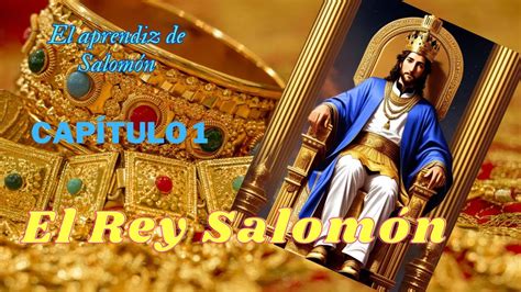 Cap Tulo Vida Y Obra Del Rey Salom N Elaprendizdesalomonsuscr Bete Youtube