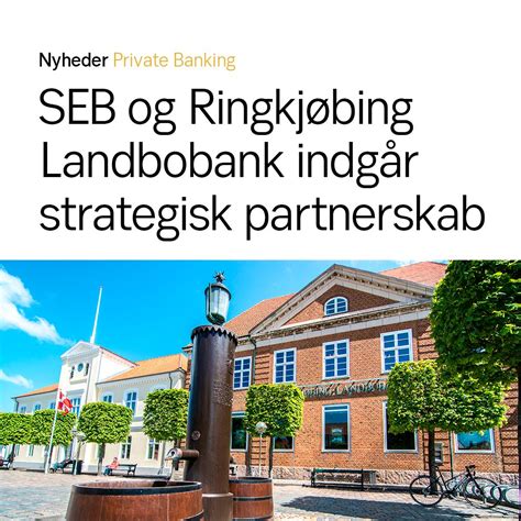 Private Banking Kunderne I Seb Danmark Og Ringkjøbing Landbobank Får Nu