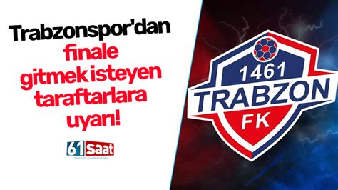 Trabzonspor dan finale gitmek isteyen taraftarlara uyarı Trabzon