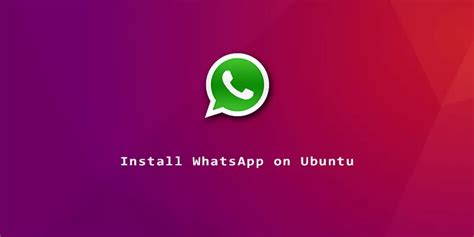 How To Install Whatsapp On Ubuntu Linux Nightly
