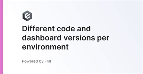 Different Code And Dashboard Versions Per Environment